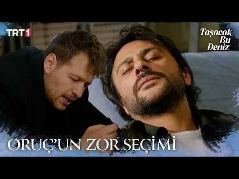 Oruç'un zor seçimi...- Taşacak Bu Deniz 25. Bölüm X ETi Karam