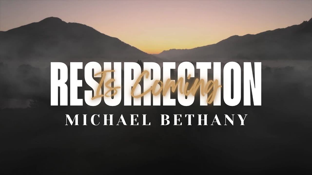 Resurrection Is Coming | Michael Bethany | Official Lyric Video - YouTube