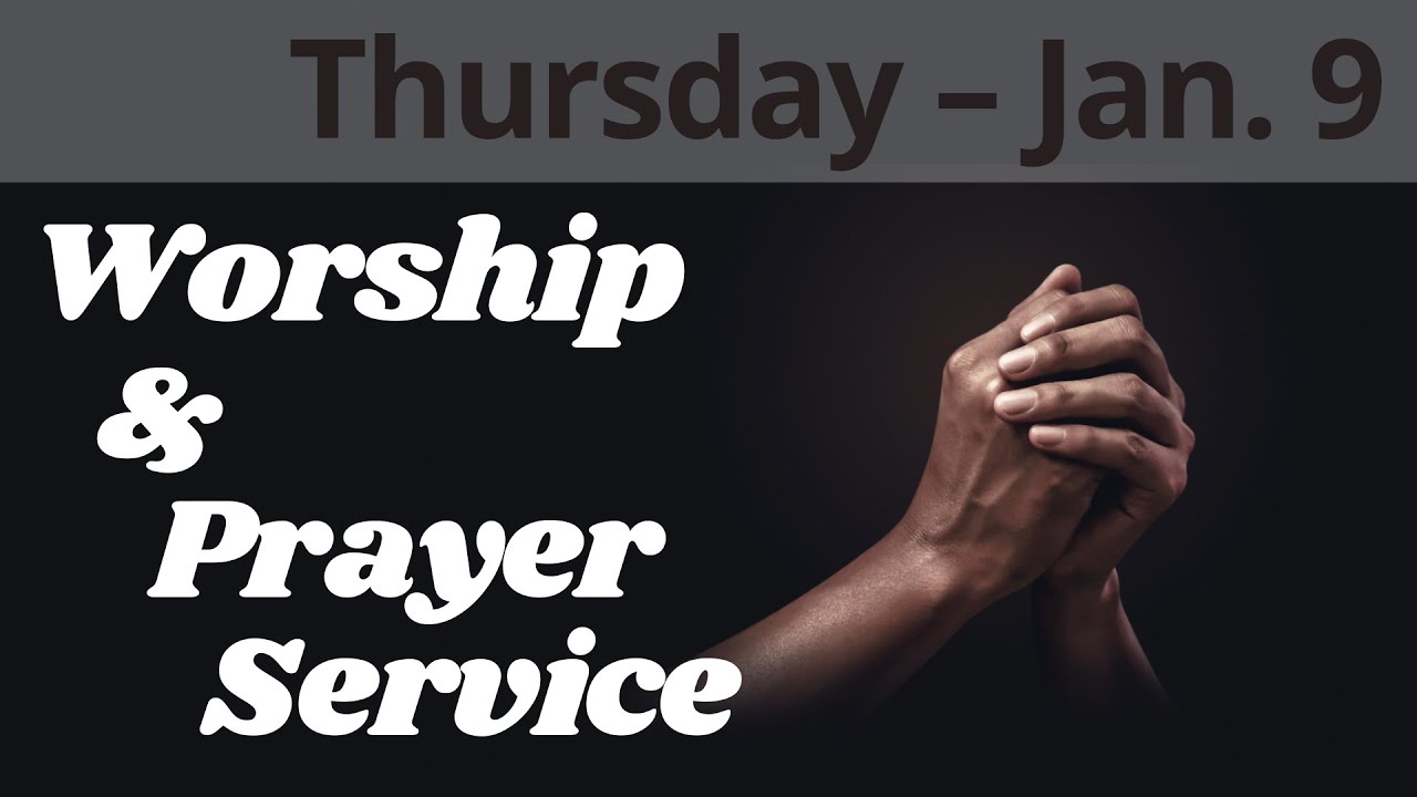 Worship & Prayer Service | Thursday–Jan. 9 - YouTube