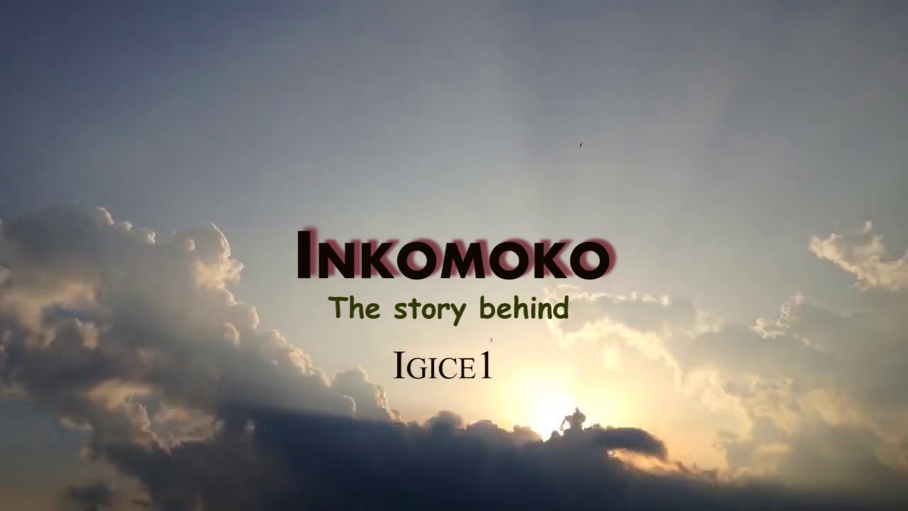 INKOMOKO (The story behind) IGICE 1 - YouTube