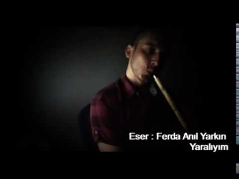 Ferda Anıl Yarkın Yaralıyım Ney Şemsi Özçiçek