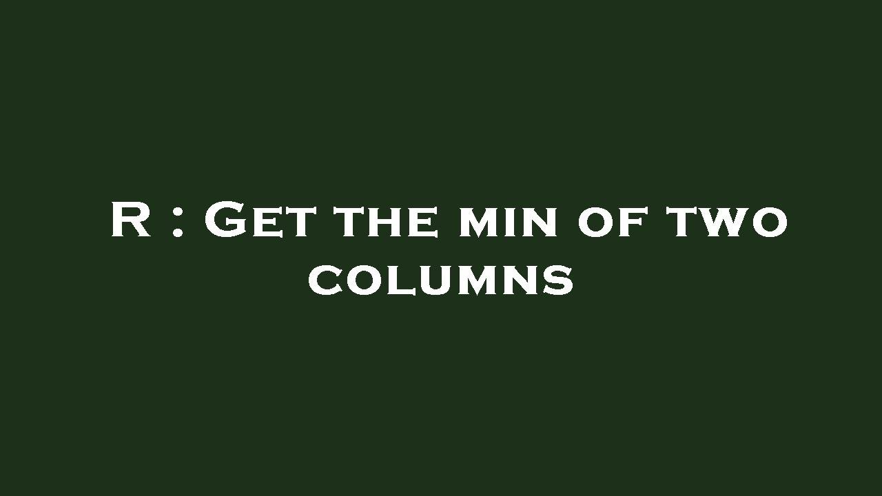 R Get The Min Of Two Columns YouTube R Get The Min Of Two Columns YouTube
