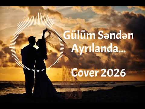 Gülüm Səndən Ayrılanda - Cover 2026