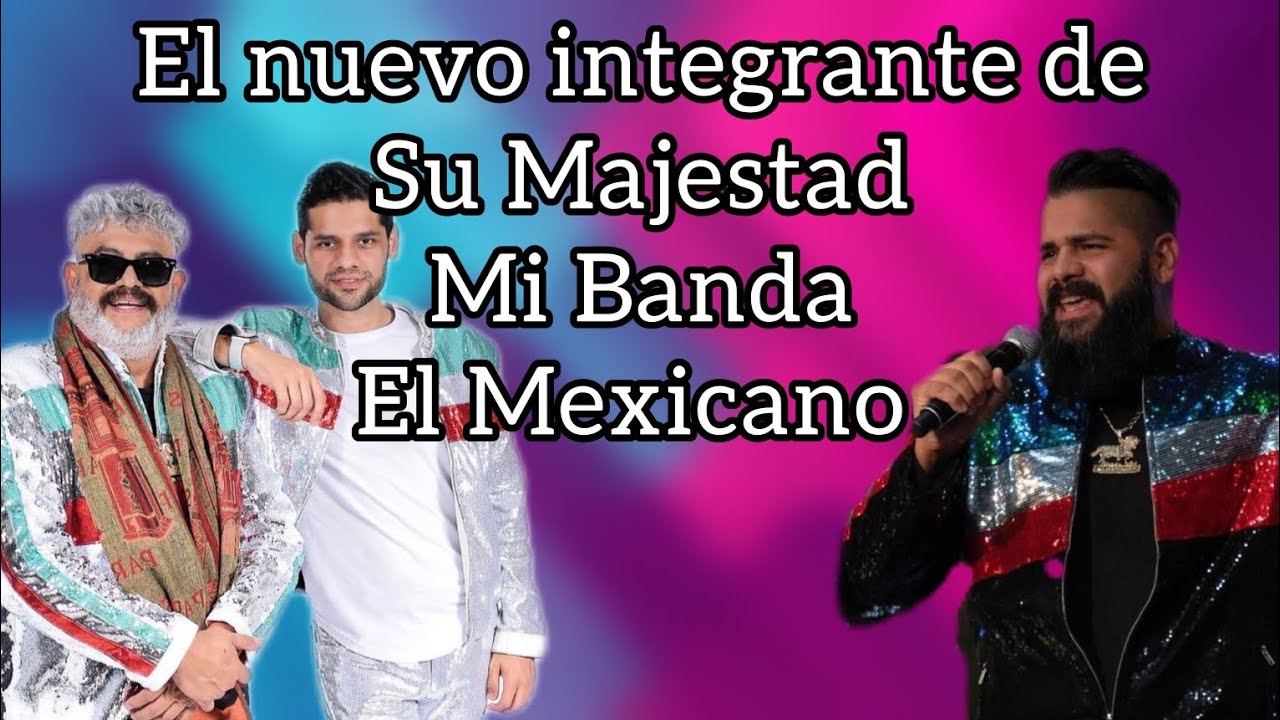 Su Majestad Mi Banda El Mexicano tiene nuevo vocalista 🇲🇽🎤 - YouTube