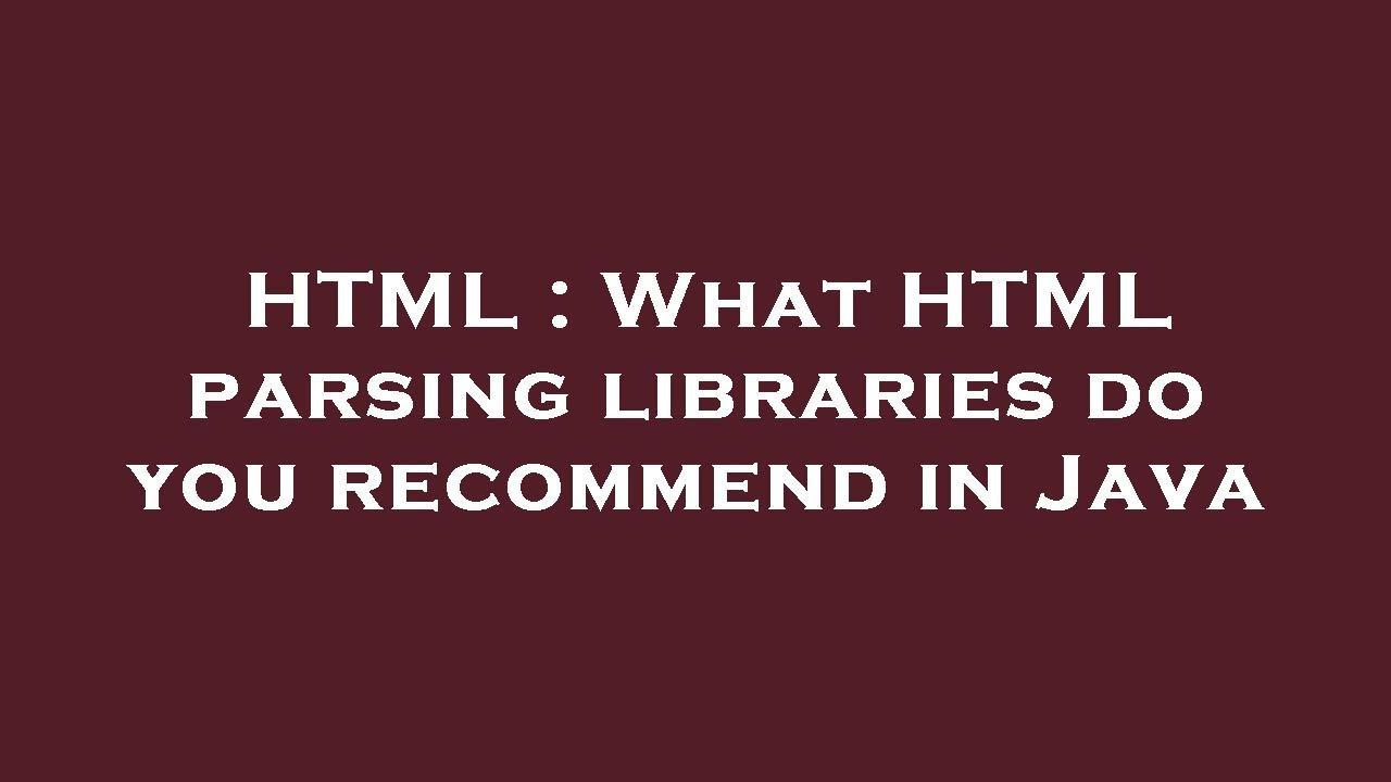 Html What Html Parsing Libraries Do You Recommend In Java Youtube 2115