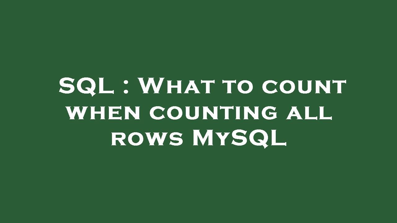 Sql What To Count When Counting All Rows Mysql Youtube 3655