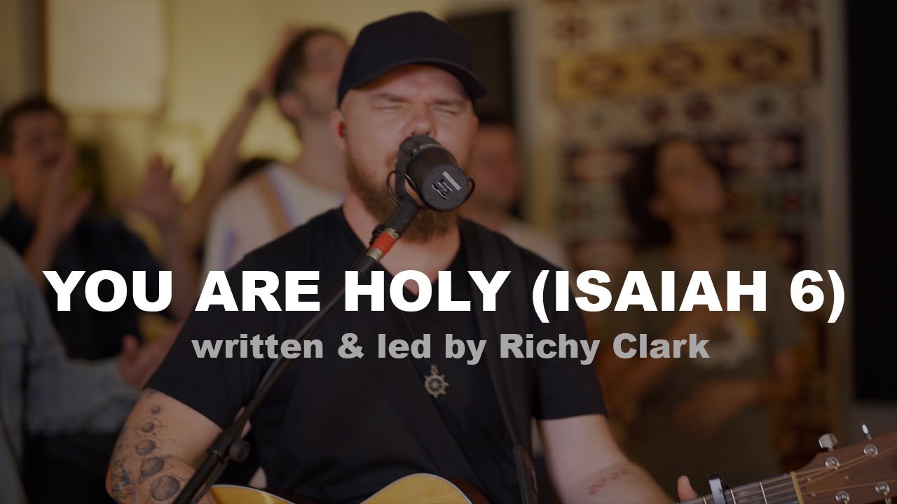 You are Holy (Isaiah 6) by Songwriter Richy Clark - YouTube