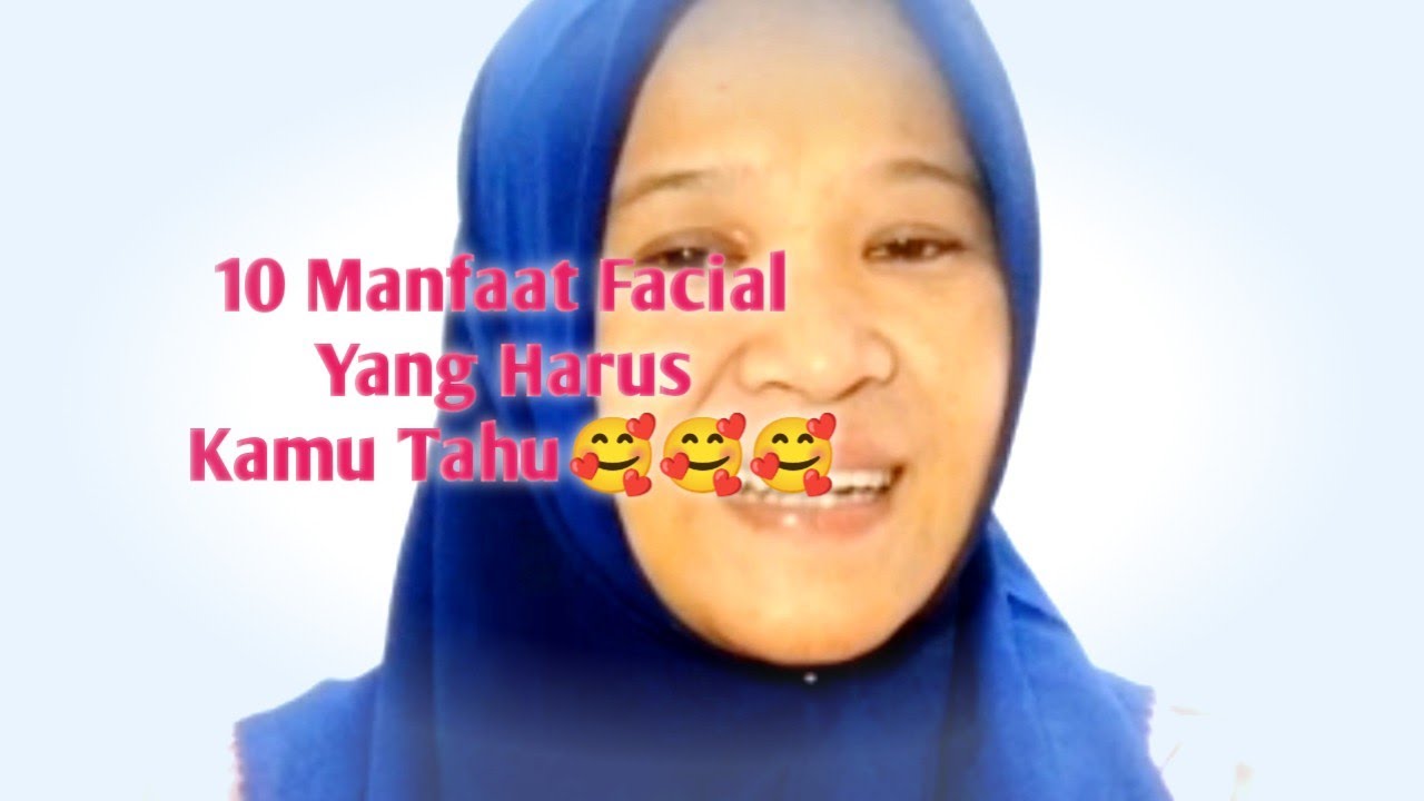 10 Manfaat Facial Buat Wajah🥰 Youtube