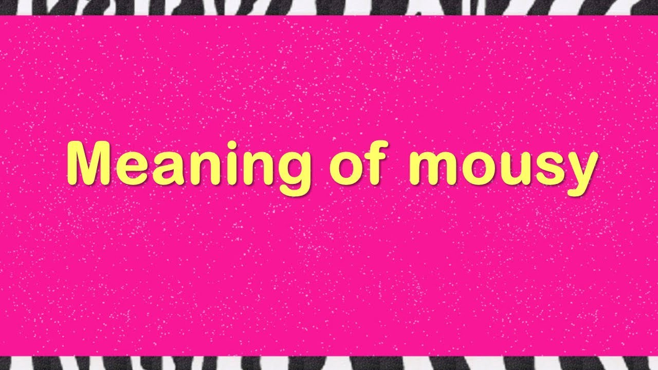 Meaning of mousy - YouTube