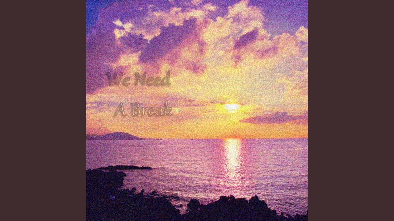 We Need A Break - YouTube