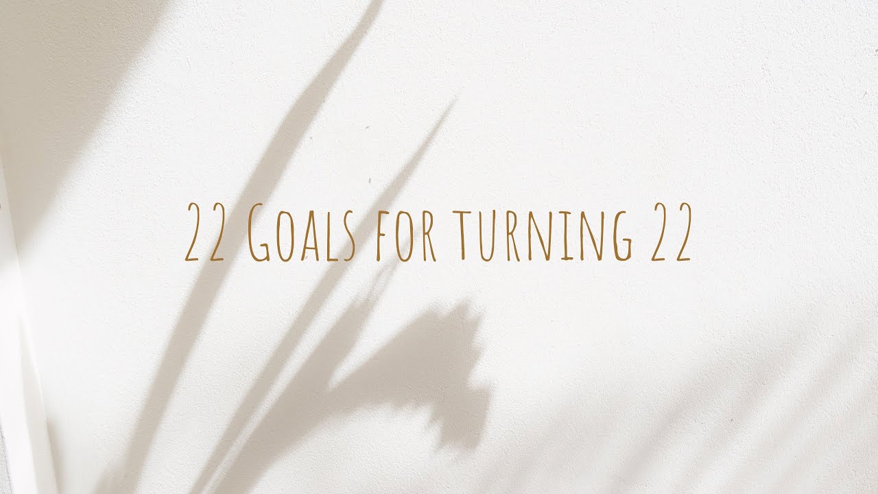 22 Goals for Turning 22! - YouTube