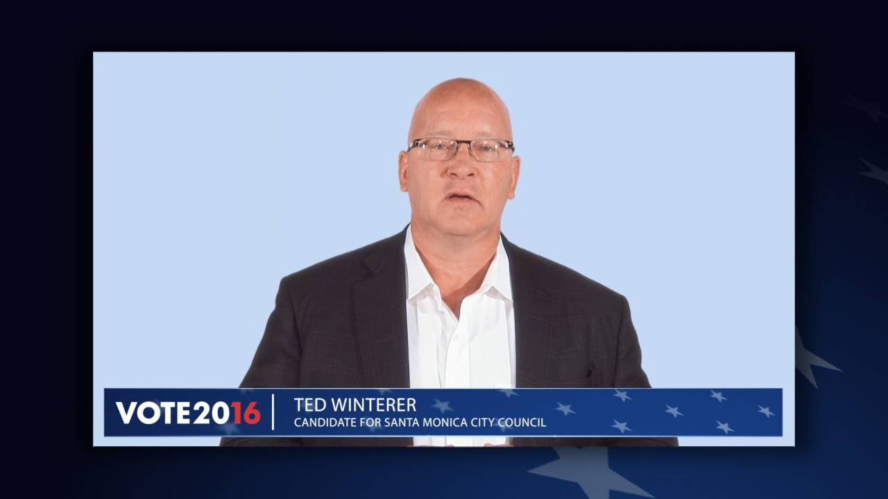 Election 2016. Santa Monica City Council. Candidate Statement Ted ...