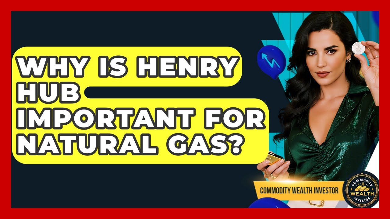 Why Is Henry Hub Important For Natural Gas? - Commodity Wealth Investor ...