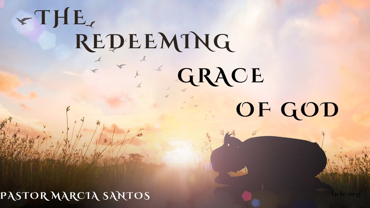 "The Redeeming Grace of God" Co-Pastor Marcia Santos, at BCFC, August ...