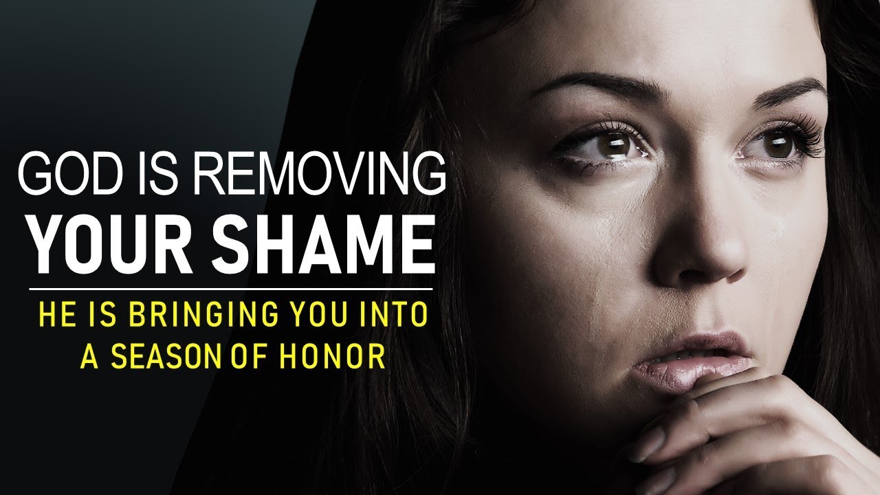 GOD IS REMOVING YOUR SHAME (He is bringing you into a season of honor ...
