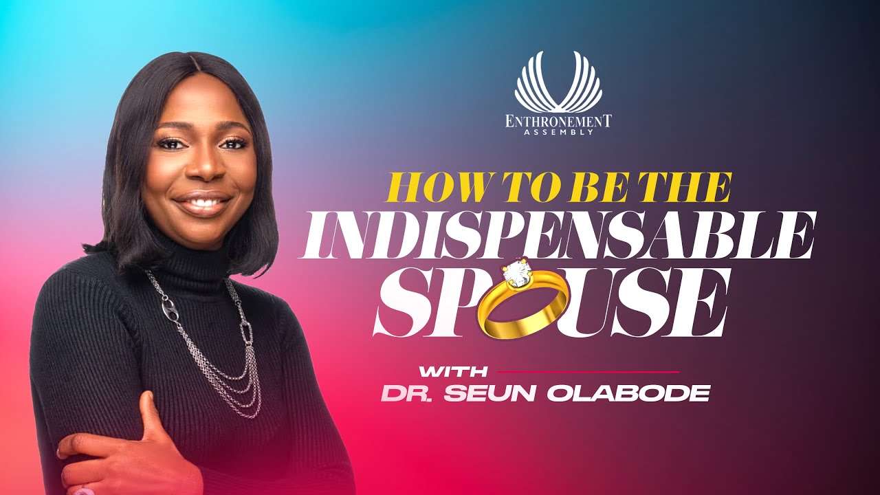 HOW TO BE THE INDISPENSABLE SPOUSE | DR.SEUN OLABODE | ENTHRONEMENT ASSEMBLY - YouTube