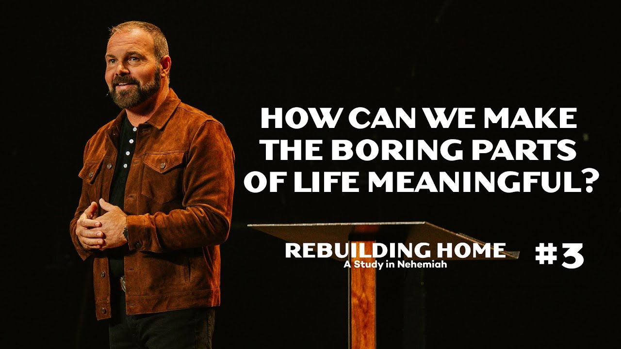 Nehemiah #3 - How can we make the boring parts of life meaningful ...