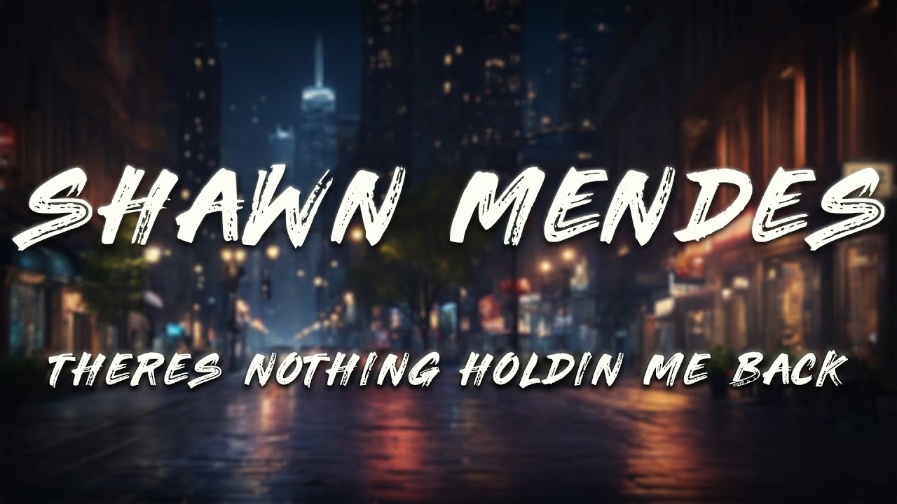 Shawn Mendes - There's Nothing Holdin' Me Back (Lyrics) - YouTube