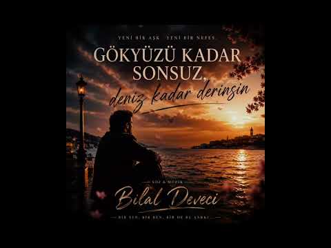 Gökyüzü Kadar Sonsuz Deniz Kadar Derinsin ✍️🎵 Söz & Müzik: Bilal DEVECİ