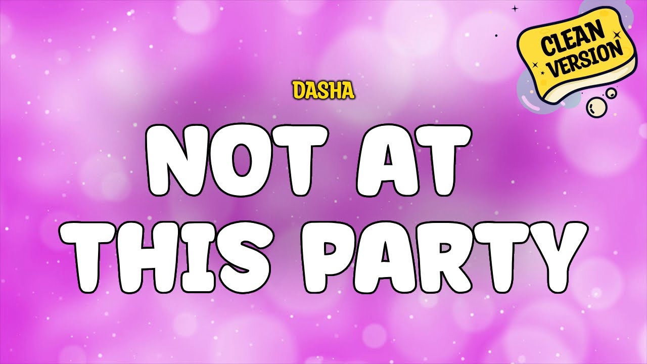 Dasha - Not At This Party (Clean) Lyrics - YouTube