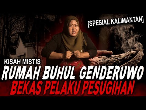 BEGINI RASANYA TINGGAL DIRUMAH BEKAS PELAKU PESUGIHAN !! KISAH MISTIS BUHUL GENDERUWO KALIMANTAN