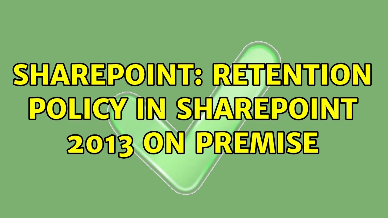 Sharepoint: Retention policy in SharePoint 2013 on premise (2 Solutions ...