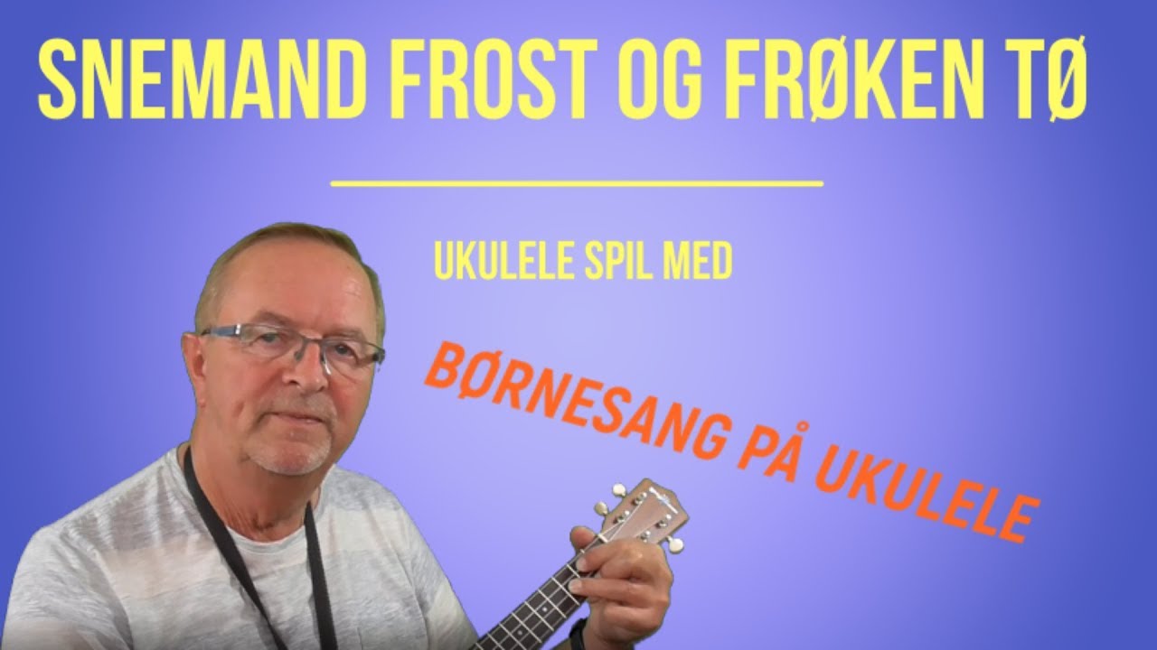 Snemand Frost og frøken Tø. Børnesange på ukulele, Jul og vinter. - YouTube