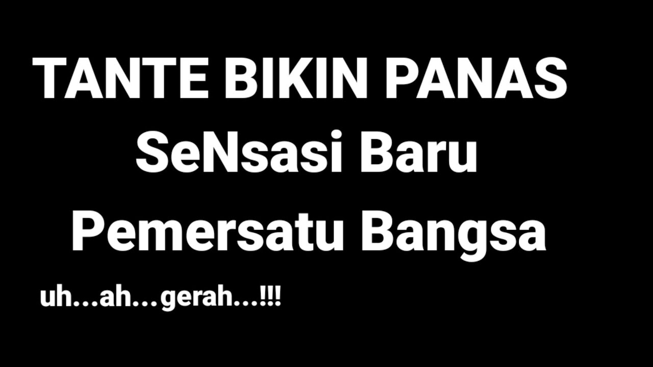 Desahan Tante Bikin Panas Sensasi Baru Youtube