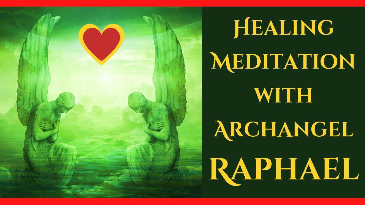 Archangel Raphael: Guided Healing Meditation | Miraculous Divine ...