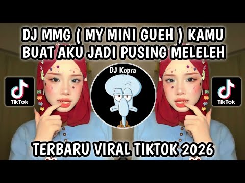 DJ MMG MY MINI GUEH || DJ KAMU BUAT AKU JADI PUSING MELELEH TREND MENGKANE VIRAL TIKTOK 2026 TERBARU