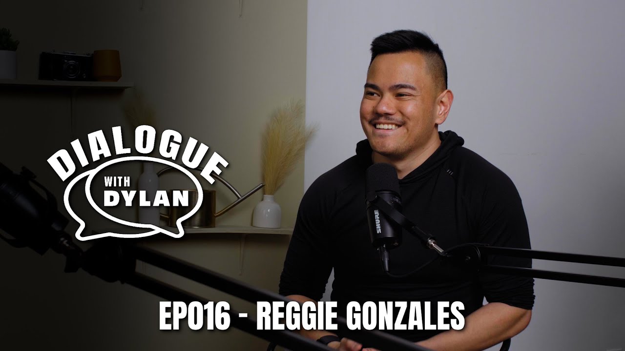Dialogue with Dylan EP016 - Reggie Gonzales - YouTube