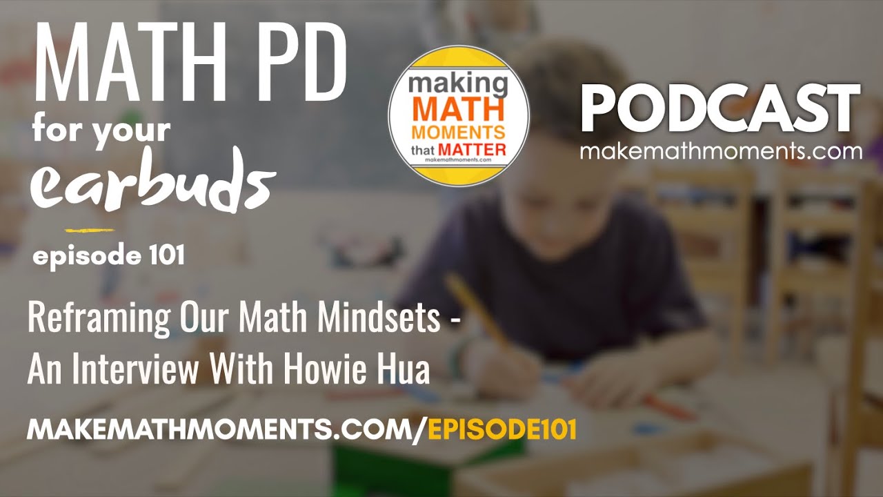 Ep101: Reframing Our Math Mindsets - An Interview With Howie Hua - YouTube