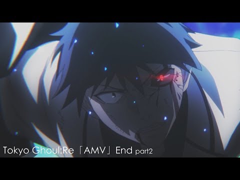 Tokyo Ghoul:Re「AMV」End(12 episode)
