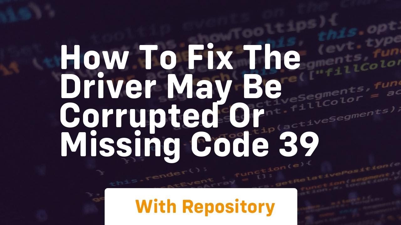 How to fix the driver may be corrupted or missing code 39 - YouTube