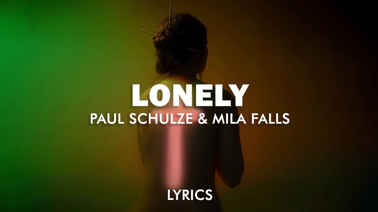 Paul Schulze, Mila Falls - Lonely (Lyrics) - YouTube