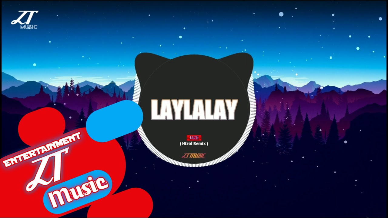 LAYLALAY ( Htrol Remix ) JACK | Nhạc Edm Tiktok Gây Nghiện - YouTube