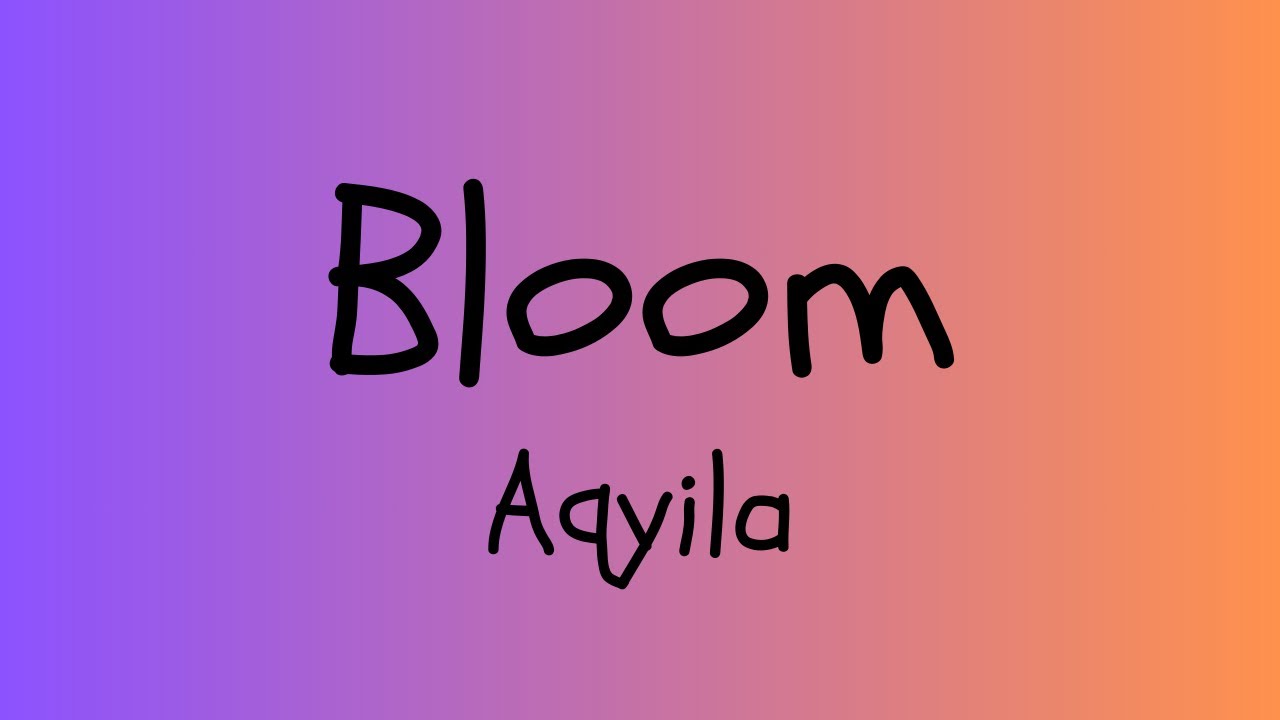 Aqyila - Bloom (Lyrics) - YouTube