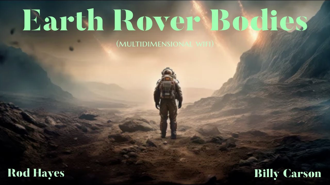 Rod Hayes and Billy Carson - Earth Rover Bodies (Multidimensional WiFi ...