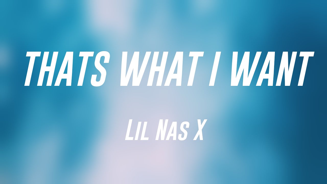 THATS WHAT I WANT - Lil Nas X (Lyrics Version) 🦀 - YouTube