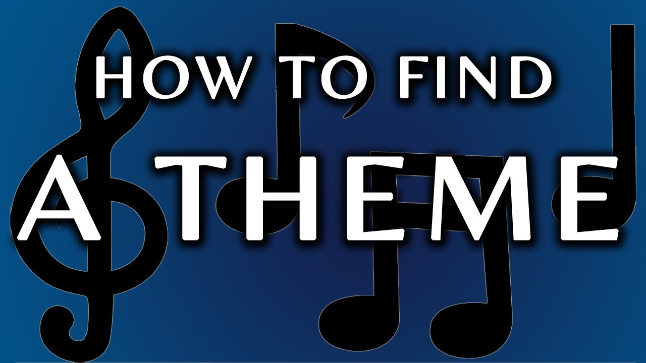 How to Find A Theme (Music) - YouTube