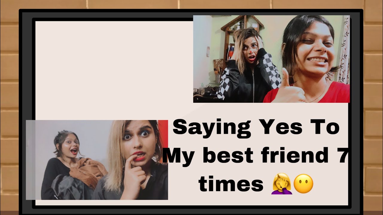 Saying Yes To My Best Friend for 24hrs!!!!😶 - YouTube