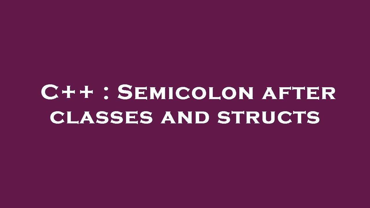 C Semicolon After Classes And Structs YouTube c-semicolon-after-classes-and-structs-youtube