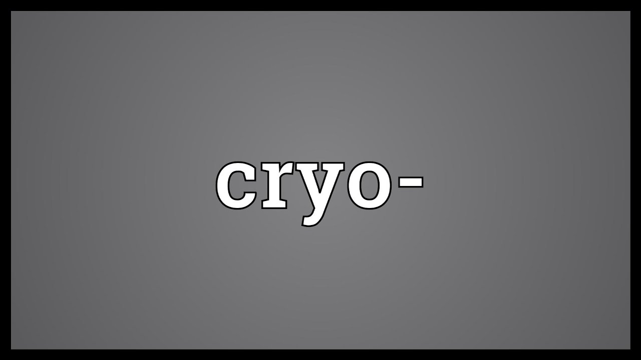 Cryo- Meaning - YouTube