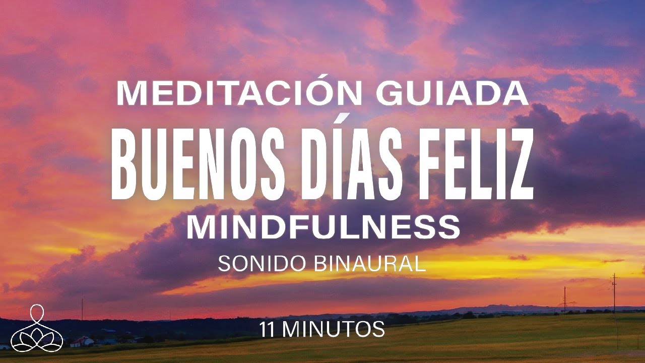 Meditación guiada buenos días feliz😊11 minutos mindfulness - YouTube