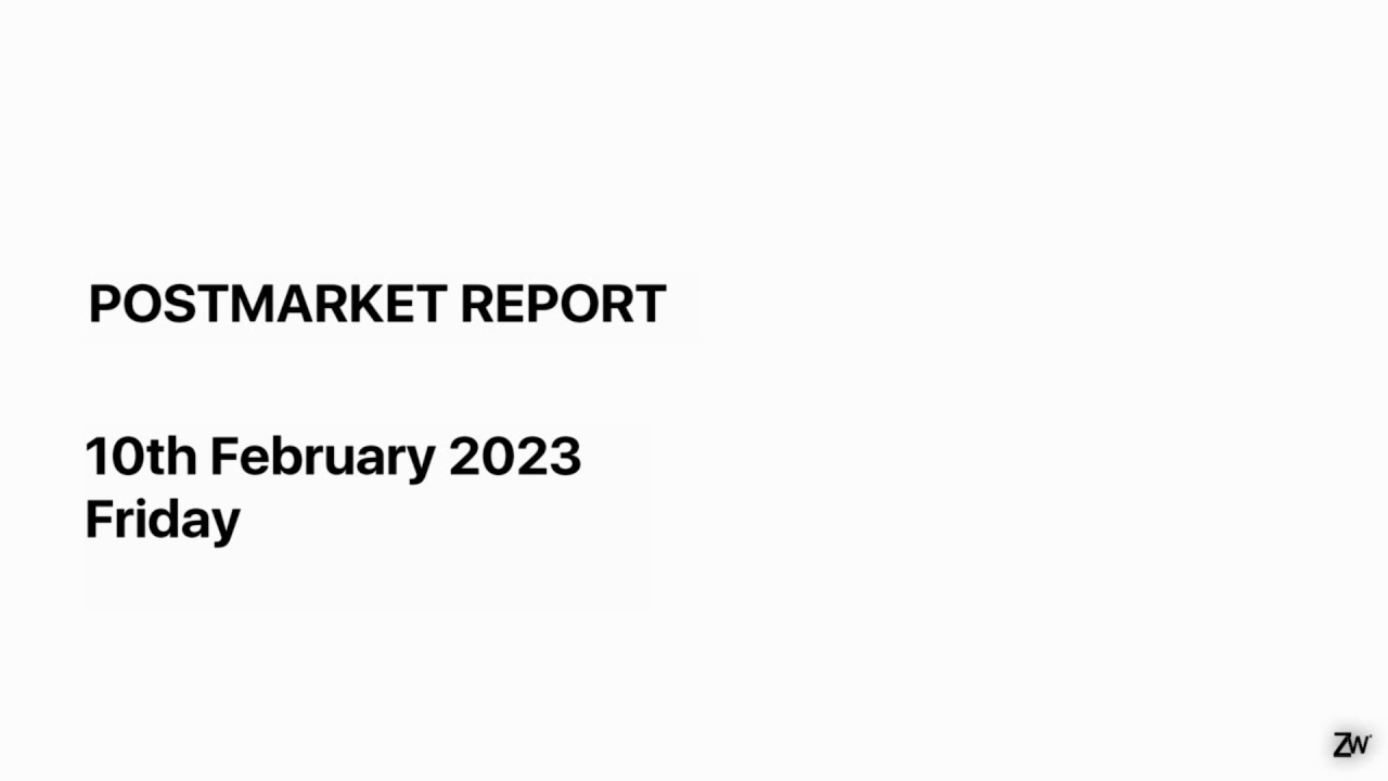 337 Post Market Report For Friday 10th February 2023 YouTube 337-post-market-report-for-friday-10th-february-2023-youtube