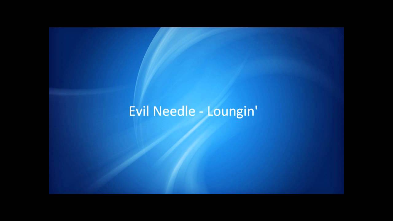 Evil Needle - Loungin' [HQ] - YouTube