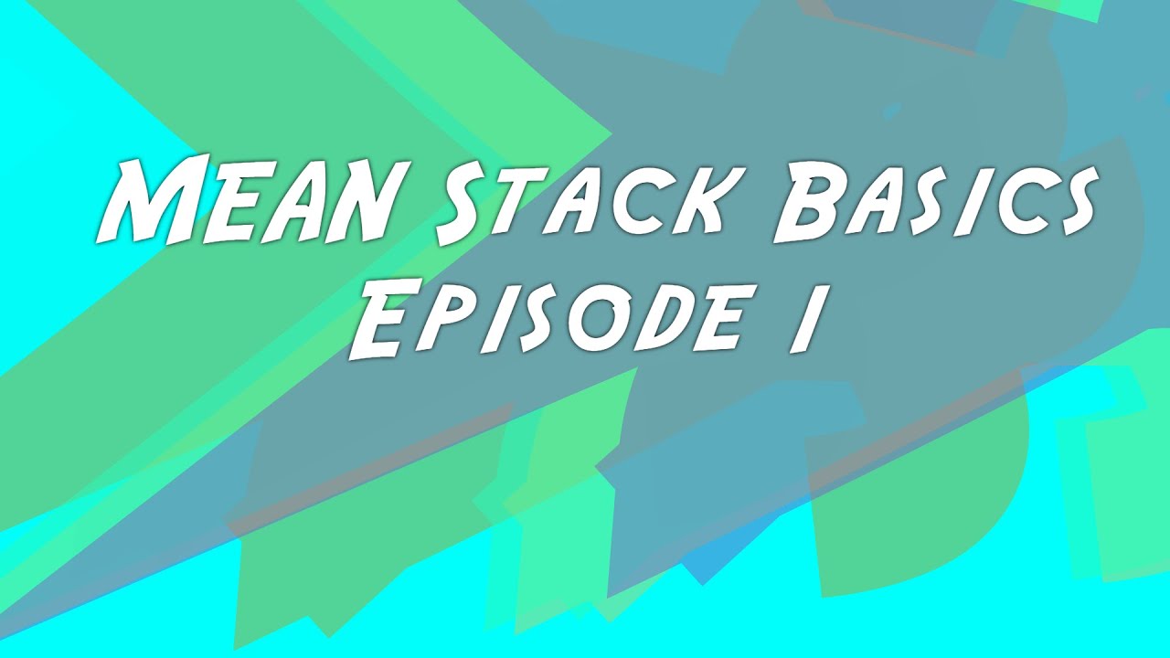 MEAN Stack Basics Episode 1: Introduction - YouTube