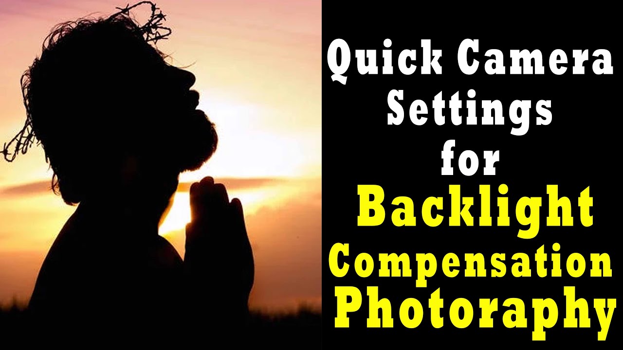 Quick Camera Settings to shoot against the light Backlight Compensation ...