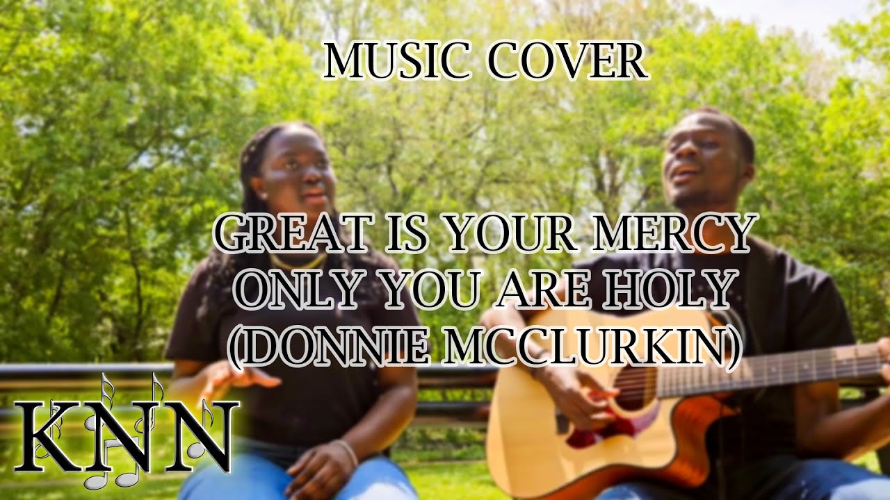 Music cover on Great is Your mercy and Only You are Holy (Donnie ...