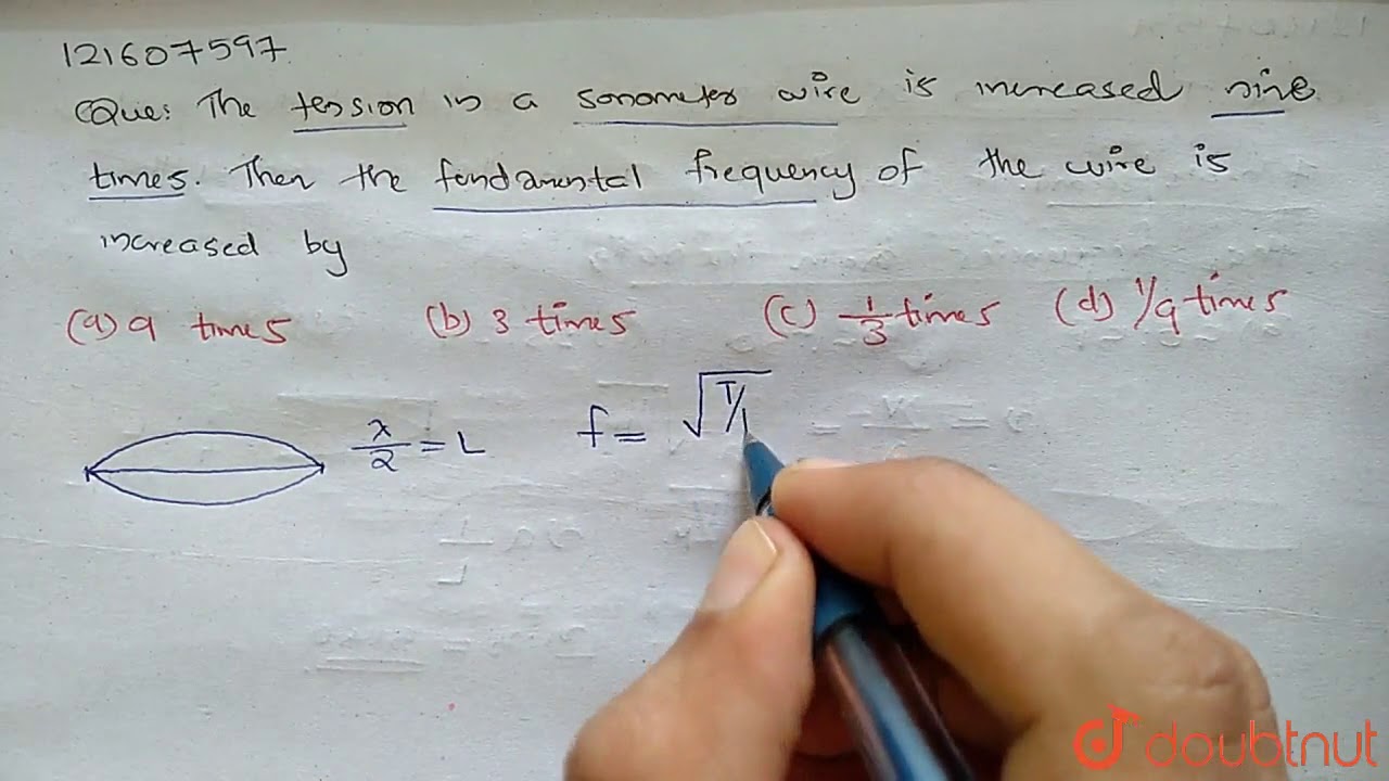 The tension in a sonometer wire is increased to nine times. Then the ...